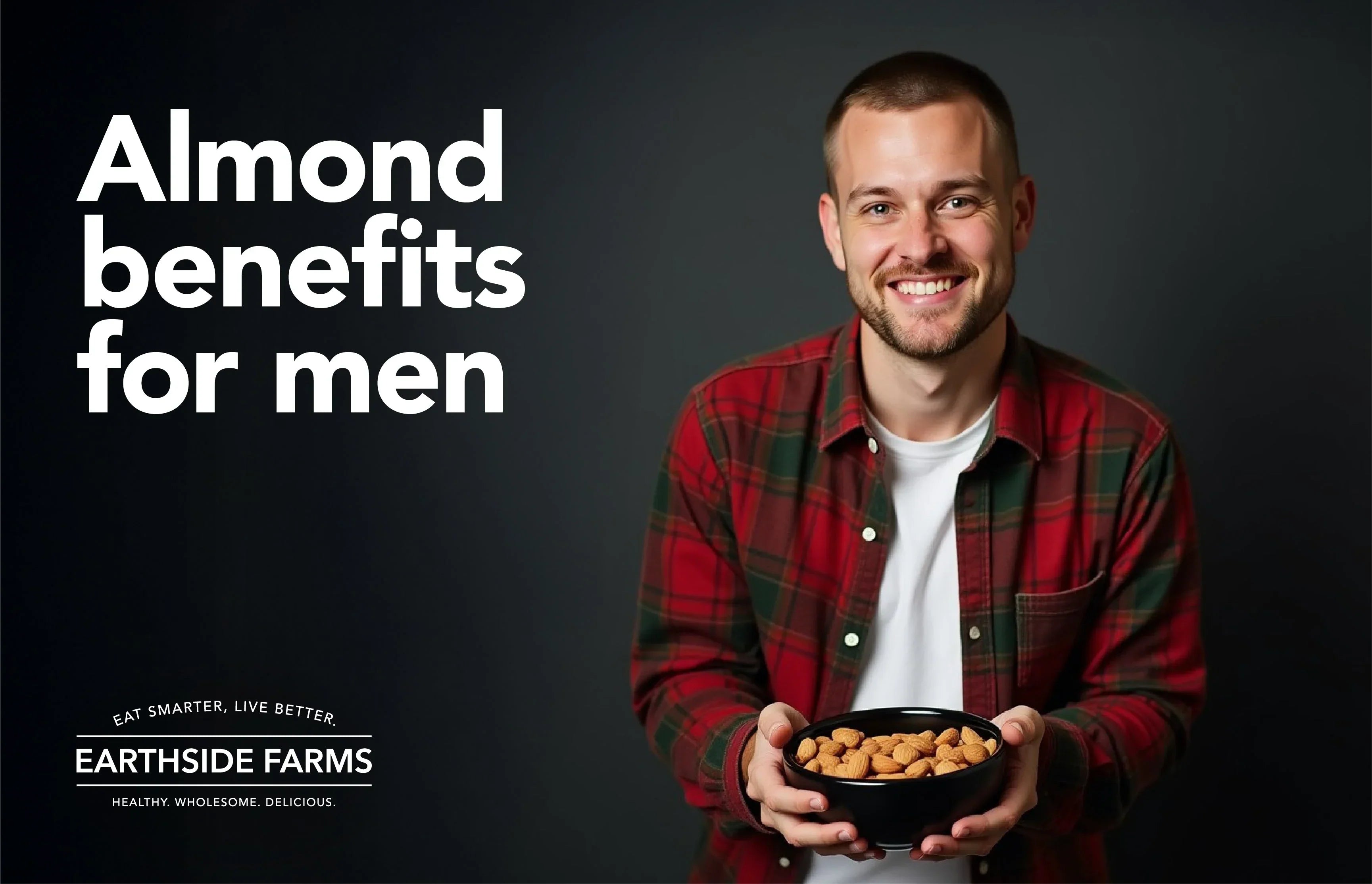 Are Almonds Good For You? - Benefits For Men – Earthside Farms
